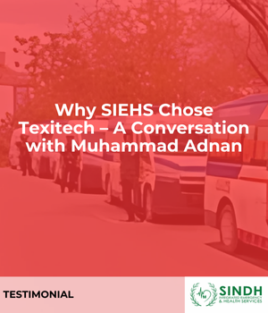 Sindh Integrated Emergency & Health Services SIEHS - Why Chose Texitech ...
